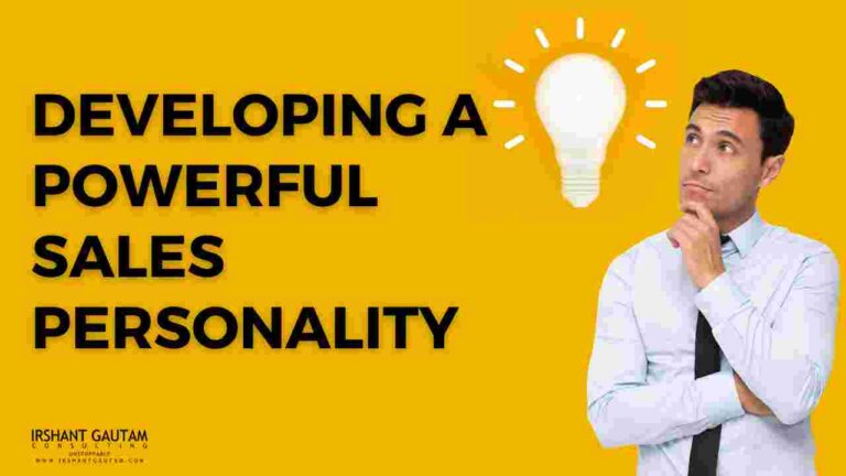 Developing A Powerful Sales Personality - Irshant Gautam